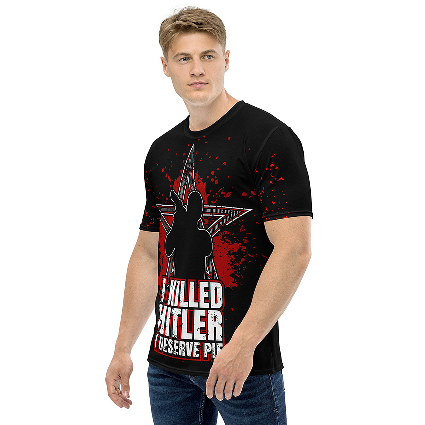 I Killed Hitler Shirt I Deserve Pie Funny Humorous Shirt - Toasted Styles